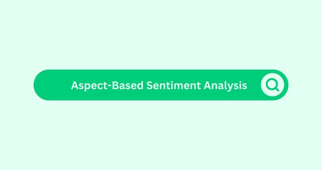 Aspect-Based Sentiment Analysis - Kickstart Digital