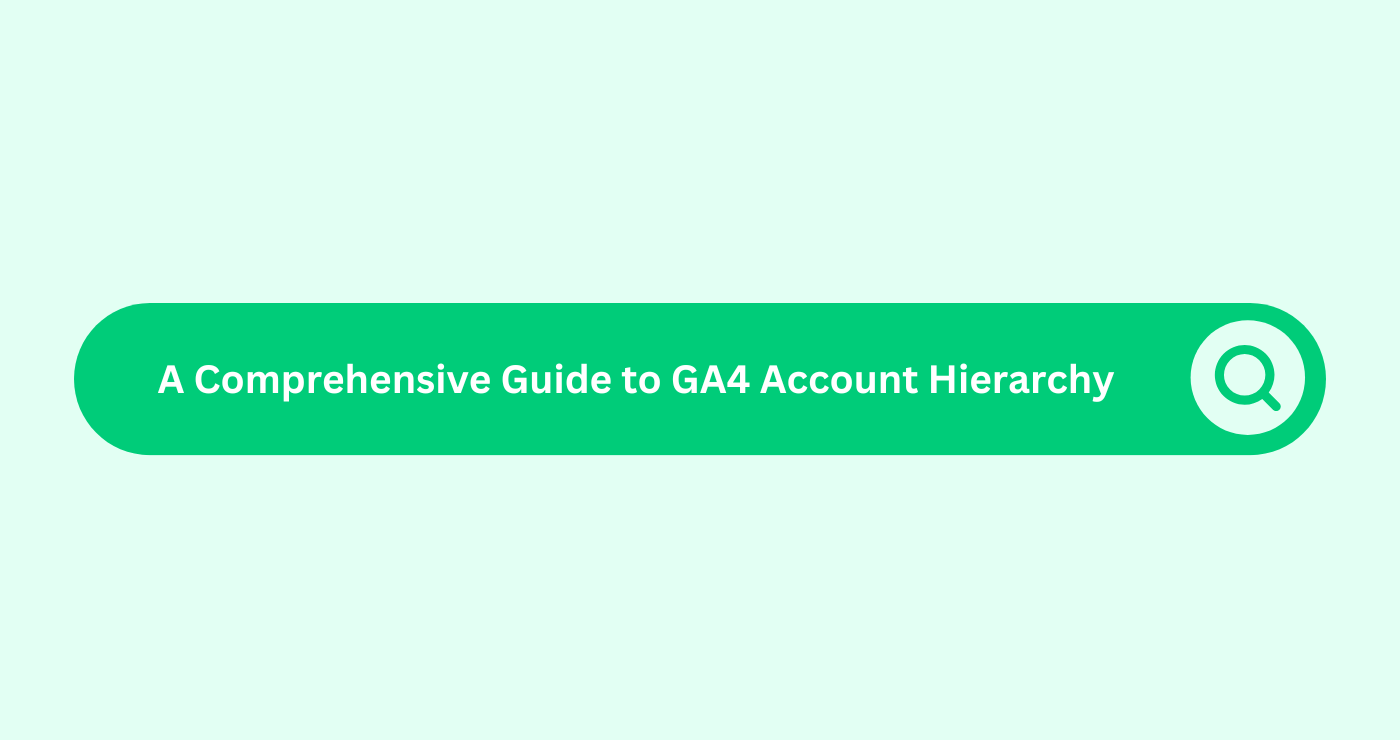 A Comprehensive Guide to GA4 Account Hierarchy